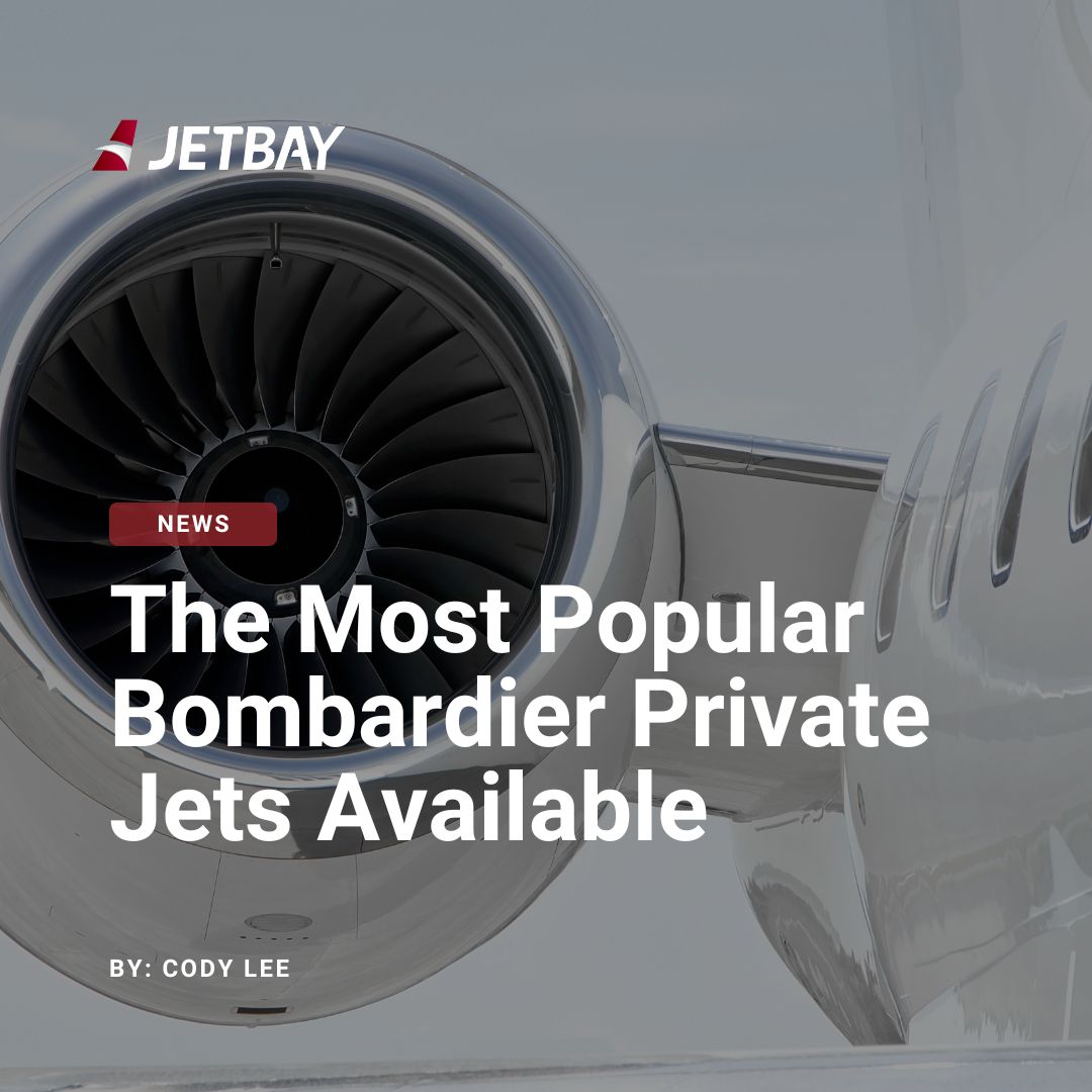 The Most Popular Bombardier Private Jets Available for Charter with JETBAY