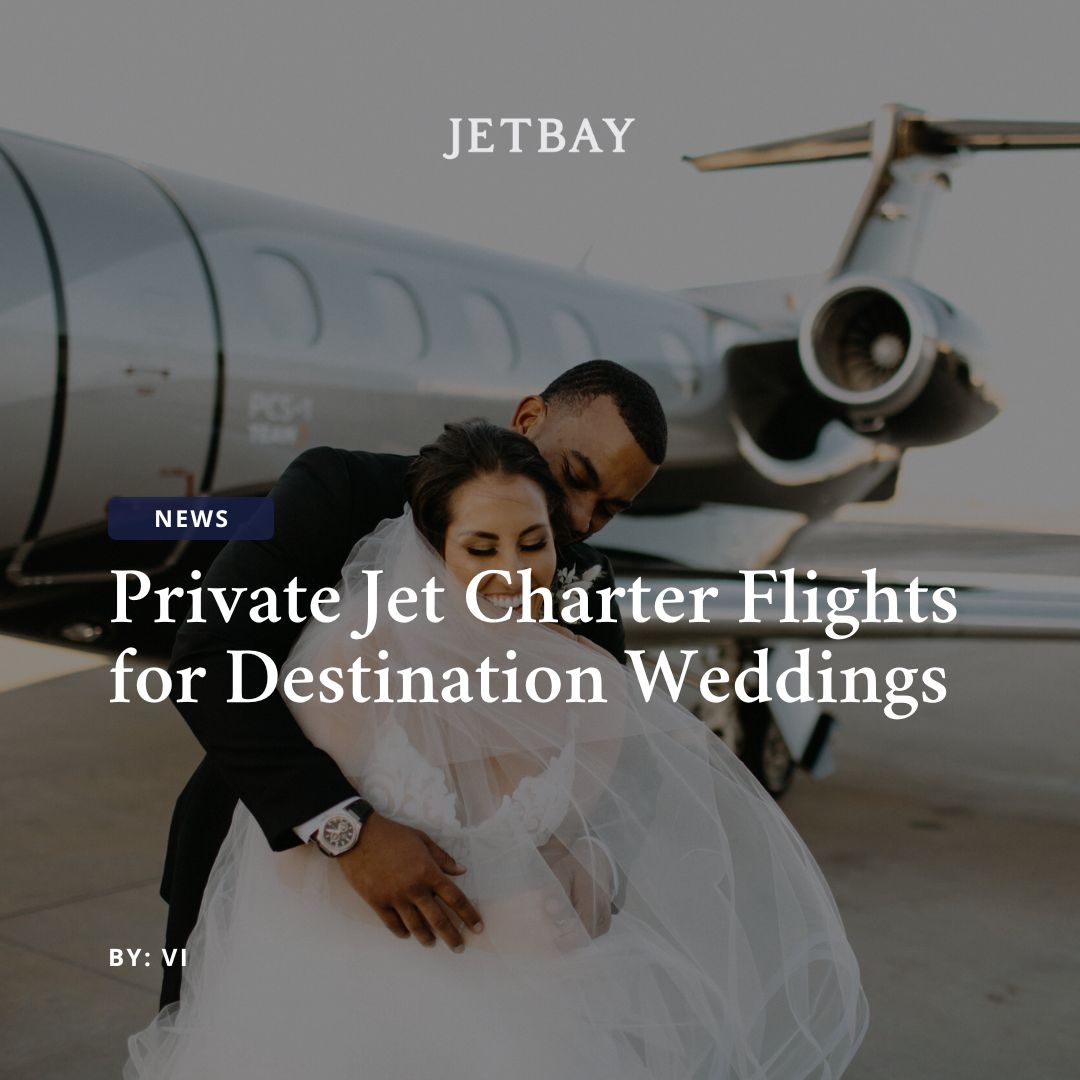 Luxury Wedding Charters: Jet Off in Style with JETBAY