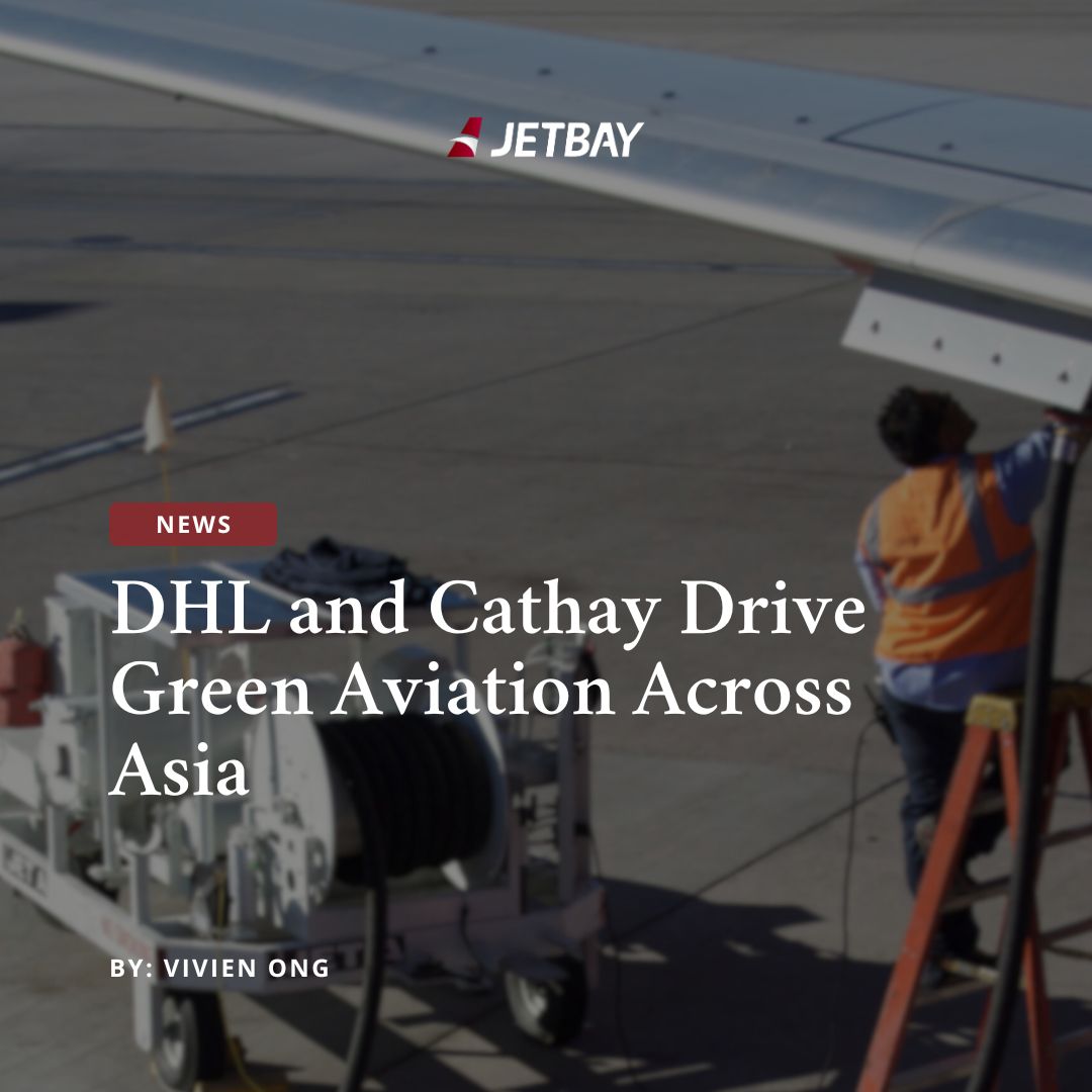 DHL, Cathay Expand Sustainable Aviation Fuel Use in Asia
