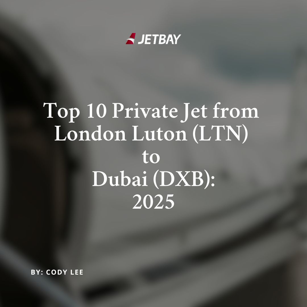 Top 10 Private Jets from London Luton (LTN) to Dubai (DXB)